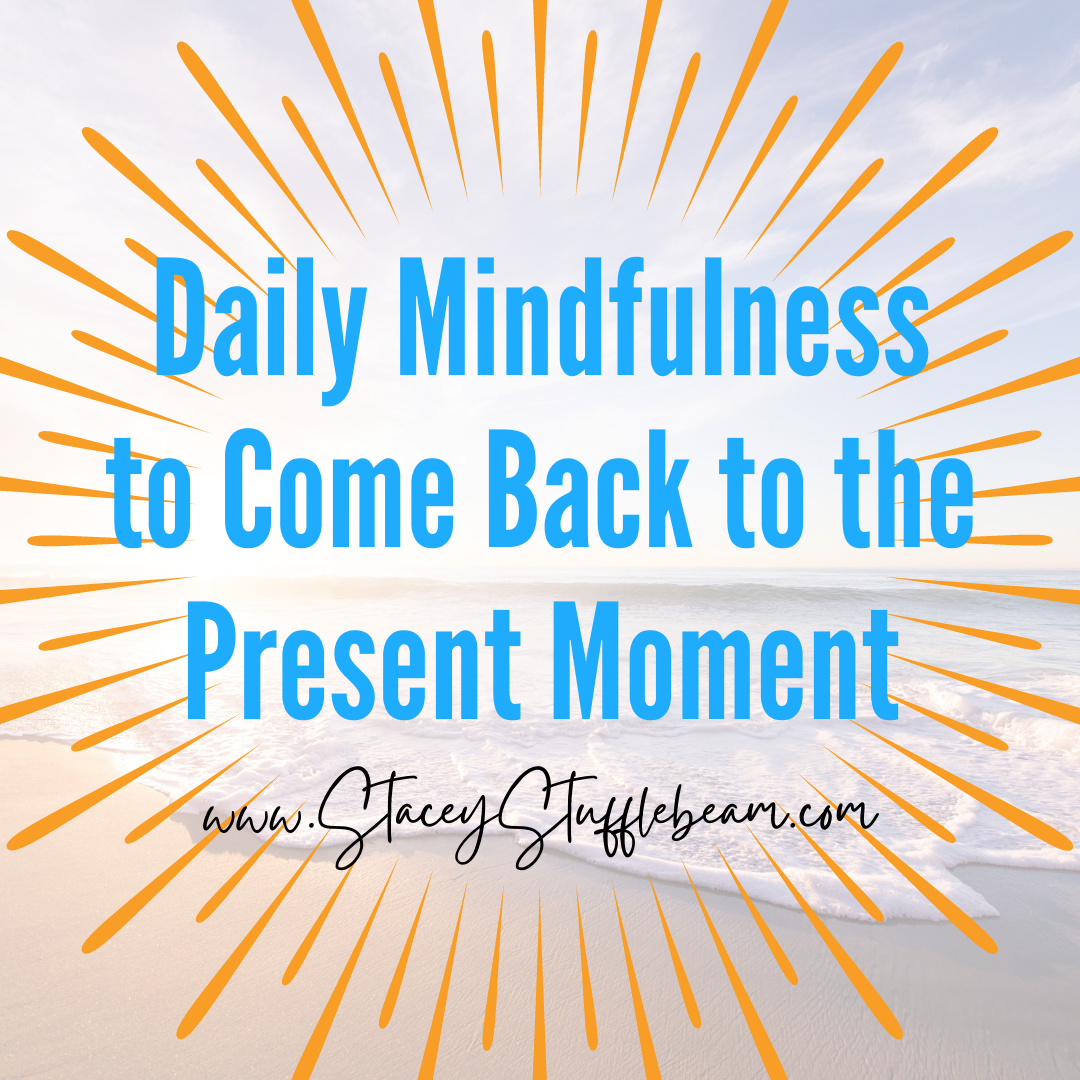 Daily Mindfulness Techniques to Come Back to the Present Moment ...