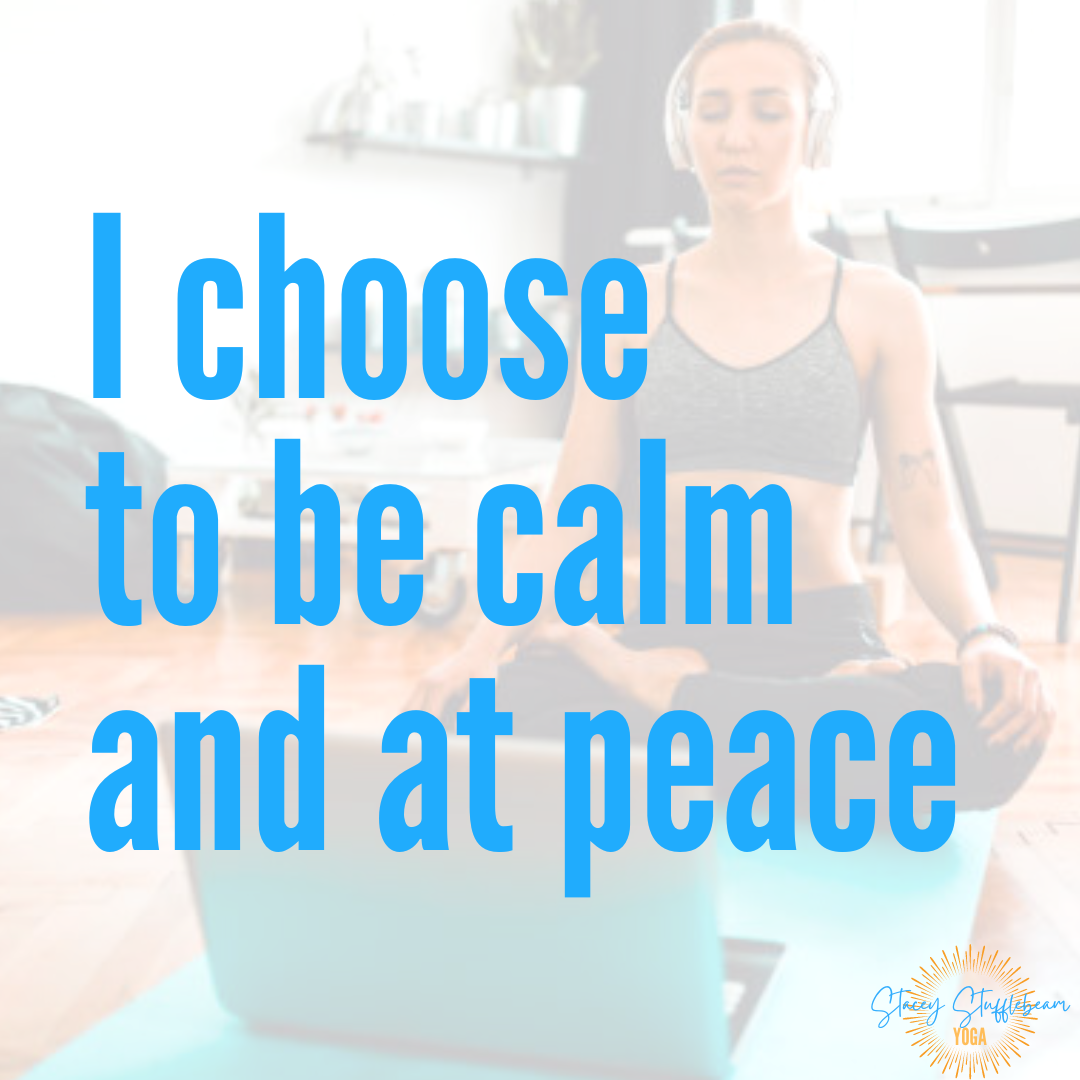 Choose Calm. Choose Peace. Choose You. - Stacey Stufflebeam Yoga